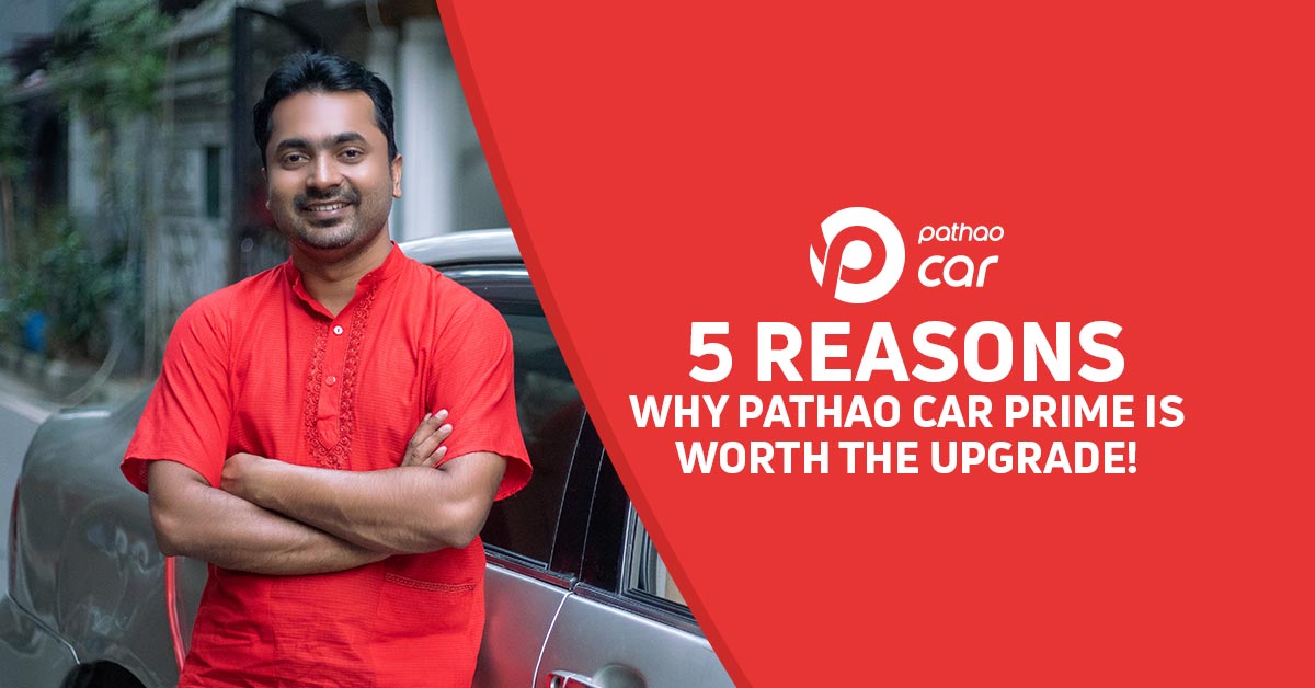 5 Reasons Why Pathao Car Prime is Worth the Upgrade! - Pathao