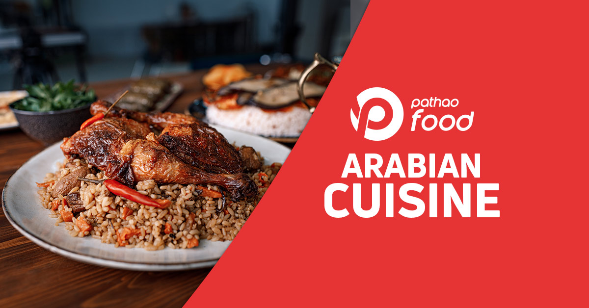 Arabian Cuisine: A Flavourful Journey From Deserts to Dhaka
